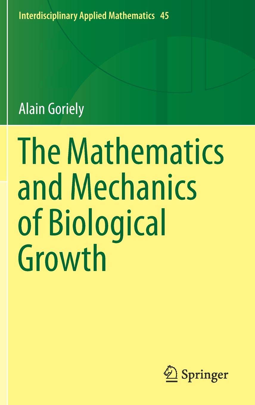 The Mathematics and Mechanics of Biological Growth: 45 - Alain Goriely