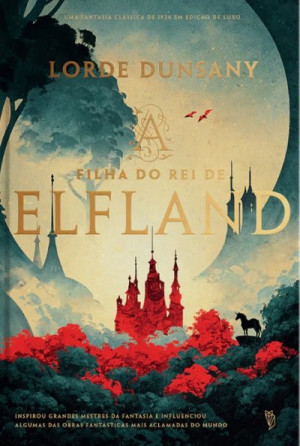 A Filha do Rei de Elfland - Lorde Dunsany