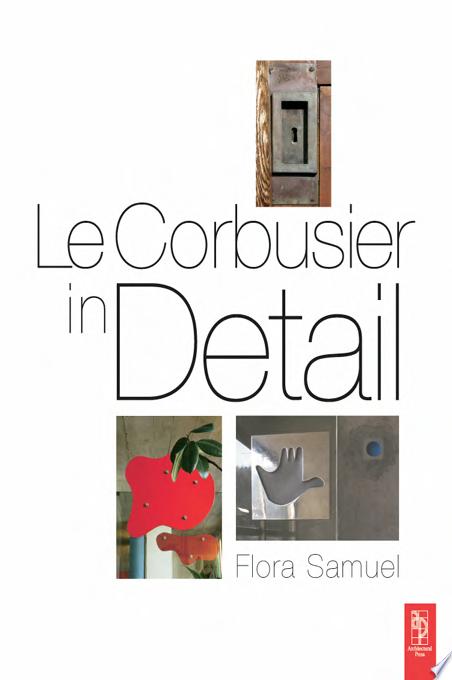 Le Corbusier in Detail - Flora Samuel