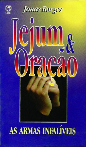A Arma Infalível Jejum E Oração Jonas Farias Borges