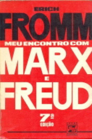 Meu Encontro com Marx e Freud - Erich Fromm