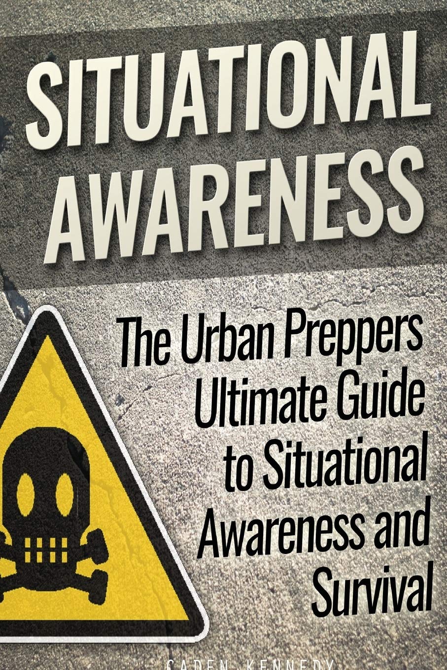 Situational Awareness: The Urban Preppers Ultimate Guide to Situational ...