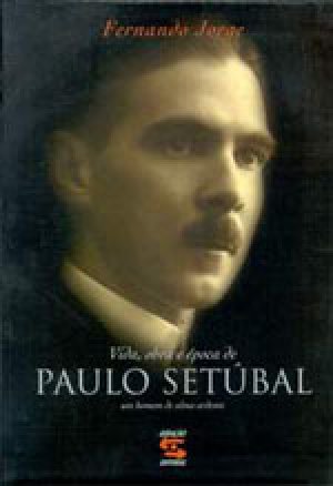 Vida, Obra e Época de Paulo Setúbal - Fernando Jorge