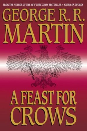 A Feast for Crows (A Song of Ice and Fire #04) - George R. R. Martin