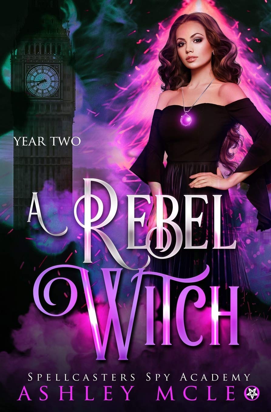 A Rebel Witch: A Supernatural Spy Academy Series - Ashley McLeo