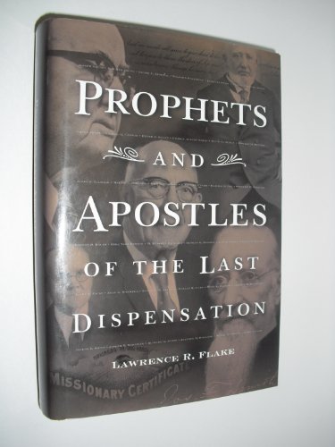 Prophets & Apostles of the Last Dispensation - Lawrence R. Flake