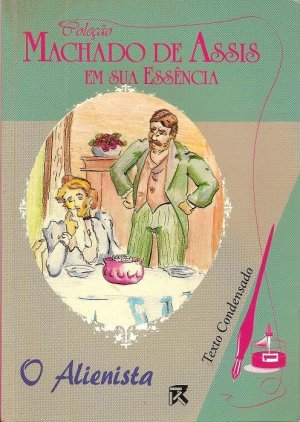 O Alienista (Coleção Machado de Assis em sua essência) - Machado de Assis