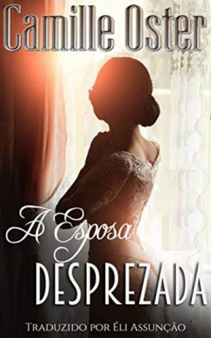 A Esposa Desprezada - Camille Oster