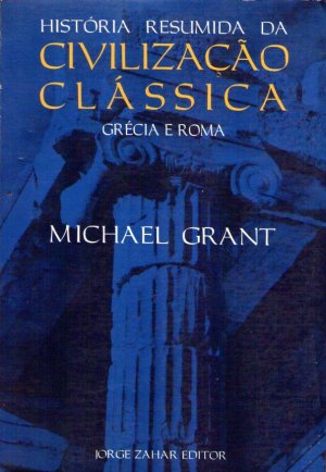 História Resumida da Civilização Clássica - Michael Grant