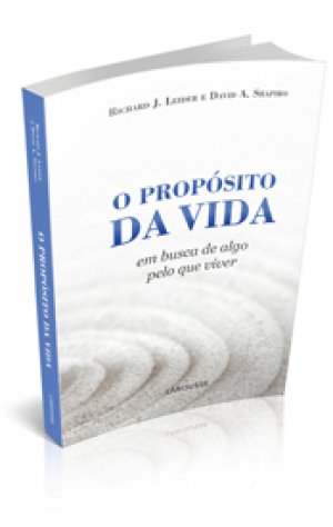 O propósito da vida - Richard J. Leider, David A. Shapiro