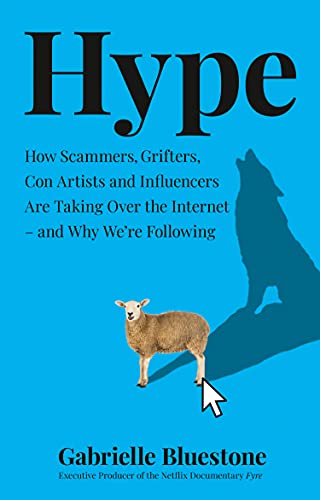 Hype: How Scammers, Grifters, Con Artists and Influencers Are Taking ...