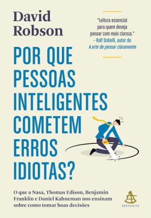 Por que pessoas inteligentes cometem erros idiotas? - David Robson