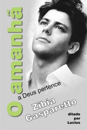 O Amanhã a Deus Pertence - Zíbia Gasparetto , Lucius
