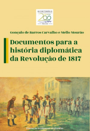 Documentos para a história diplomática da Revolução de 1817 ...