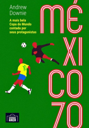México 70: A mais bela Copa do Mundo contada por seus protagonistas ...