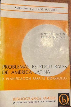 Problemas estructurales de América Latina - Marcos Kaplan,Raúl O. Basaldúa.