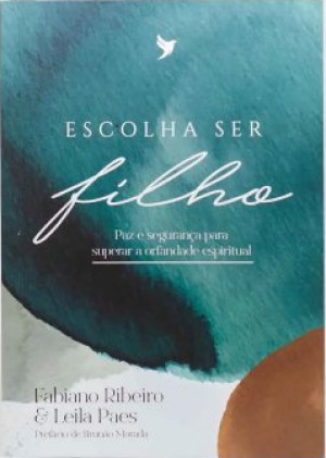 Escolha ser filho - Fabiano Ribeiro, Leila Paes