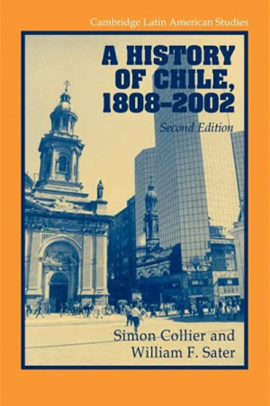 A History of Chile, 1808-2002 - Simon Collier, William F Sater