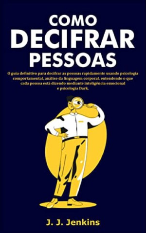 Como Decifrar Pessoas - J. J. Jenkins