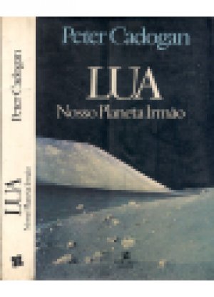 Lua, Nosso Planeta Irmão - Peter H. Cadogan