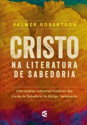 Cristo na Literatura de Sabedoria - O. Palmer Robertson