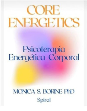 CORE ENERGETICS: - Monica Borine PhD