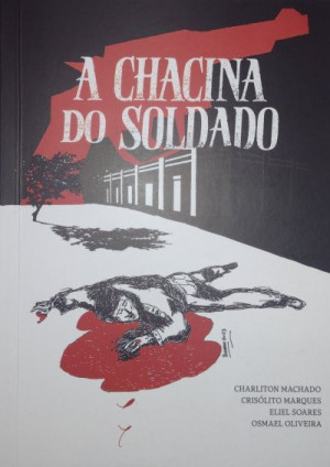 A chacina do soldado - Charliton Machado, Crisólito Marques, Eliel ...