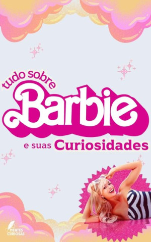 Tudo sobre Barbie e suas curiosidades - Editora mentes curiosas