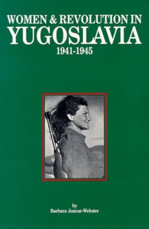 Women and Revolution in Yugoslavia 1941-1945 (Women and Modern ...