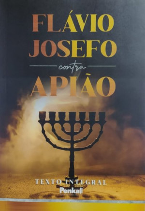 Flávio Josefo contra Apião (História dos Hebreus #1) - Flávio Josefo