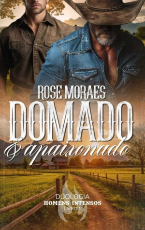 DOMADO E APAIXONADO (Duologia Homens Intensos #1) - Rose Moraes
