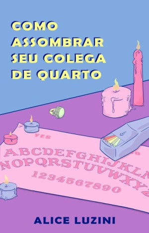 Como Assombrar seu Colega de Quarto - Alice Luzini