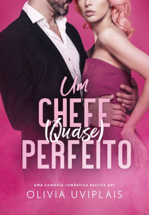 Um chefe (quase) perfeito - Olivia Uviplais