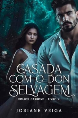 Casada com o Don Selvagem (Irmãos Carbone #Livro 4) - Josiane Veiga