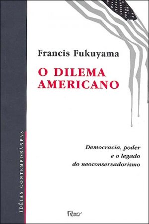 O dilema americano - Francis Fukuyama