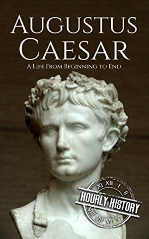 Augustus Caesar (Roman Emperors: Julio-Claudian Dynasty #1) - Hourly ...
