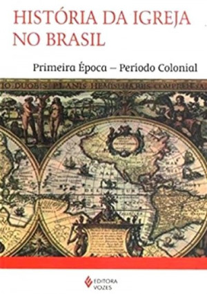 História da Igreja no Brasil (História Geral da Igreja na America ...