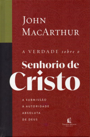 A Verdade Sobre o Senhorio de Cristo (Série A Verdade Sobre) - John ...