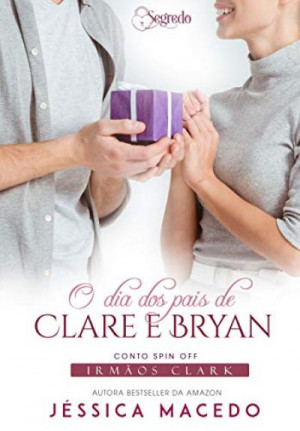 O dia dos pais de Clare e Bryan (Irmãos Clark #6) - Jéssica Macedo