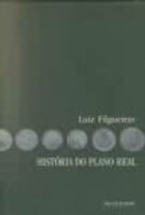 História do Plano Real - Luiz Figueiras