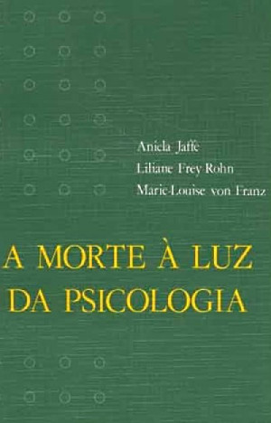 A Morte à Luz da Psicologia - Marie-Louise von Franz, Aniela Jaffé