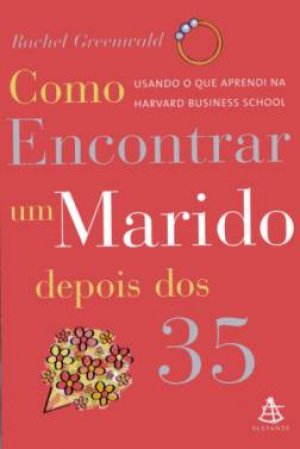 Como encontrar um marido depois dos 35 - Rachel Greenwald