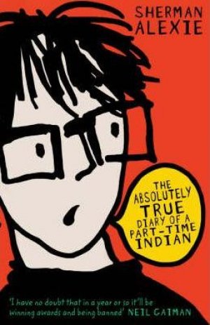 The Absolutely True Diary of a Part-Time Indian - Sherman Alexie