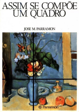 Assim se compõe um quadro - Jose Maria Parramon