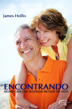 Encontrando Significado na Segunda Metade da Vida - James Hollis