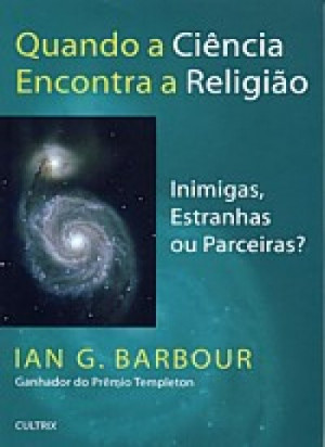 Quando a Ciência Encontra a Religião - Ian G. Barbour
