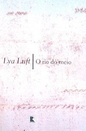 O rio do meio - Lya Luft