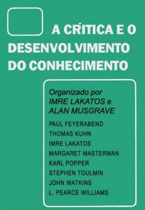 A Crítica e o Desenvolvimento do Conhecimento - Imre Lakatos, Alan ...