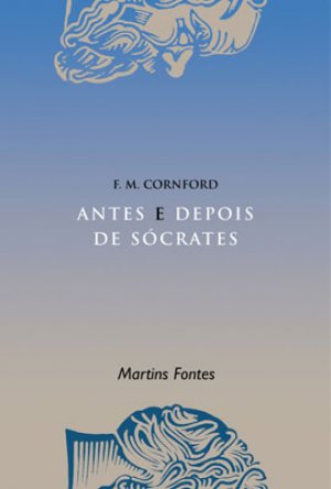 Antes e Depois de Sócrates - F. M. Cornford
