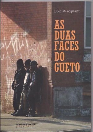 As duas faces do gueto - Loïc Wacquant